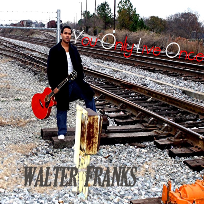 You Only Live Once - Walter Franks: Song Lyrics, Music Videos & Concerts