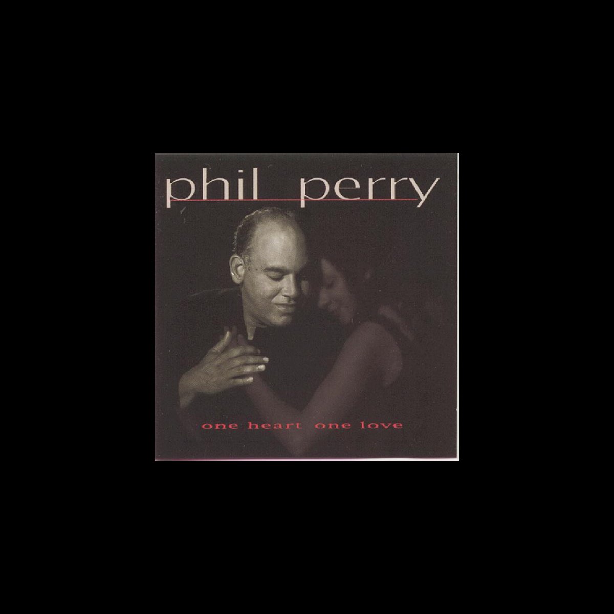 One Love One Heart One Heart One Love Album By Phil Perry Apple