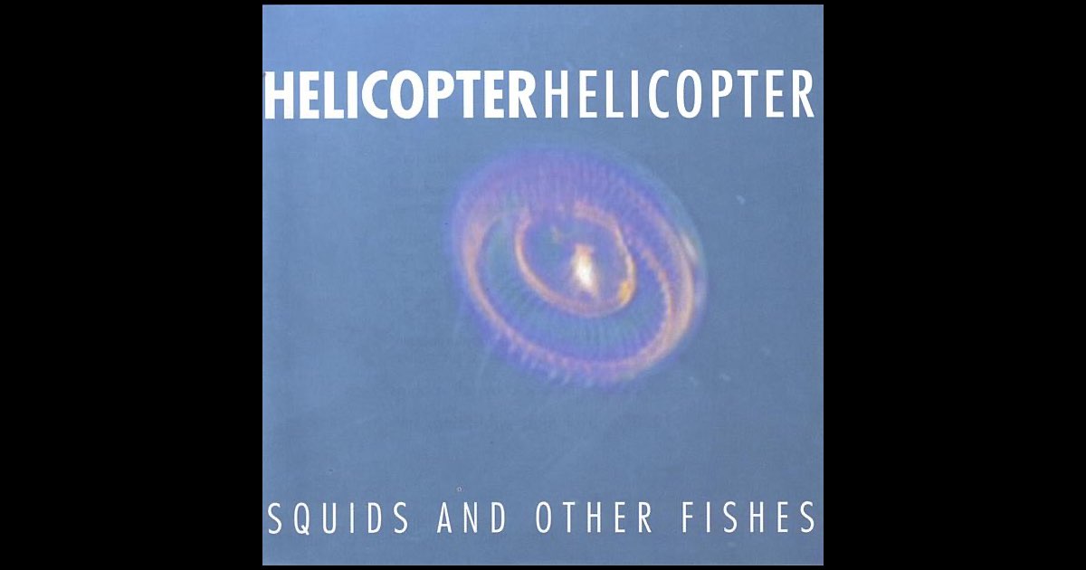 Squids and Other Fishes” álbum de Helicopter Helicopter en Apple Music