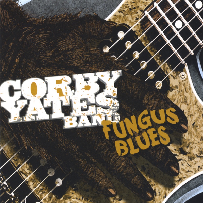 Fungus Blues - Corby Yates Band: Song Lyrics, Music Videos & Concerts