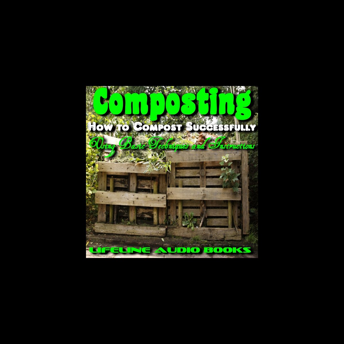 ‎Composting - How to Compost Successfully Using Basic Techniques and ...