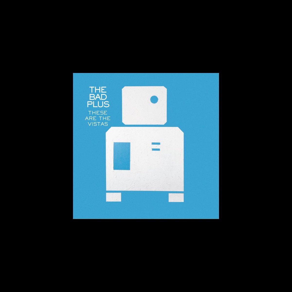 ‎These Are the Vistas - Album by The Bad Plus - Apple Music