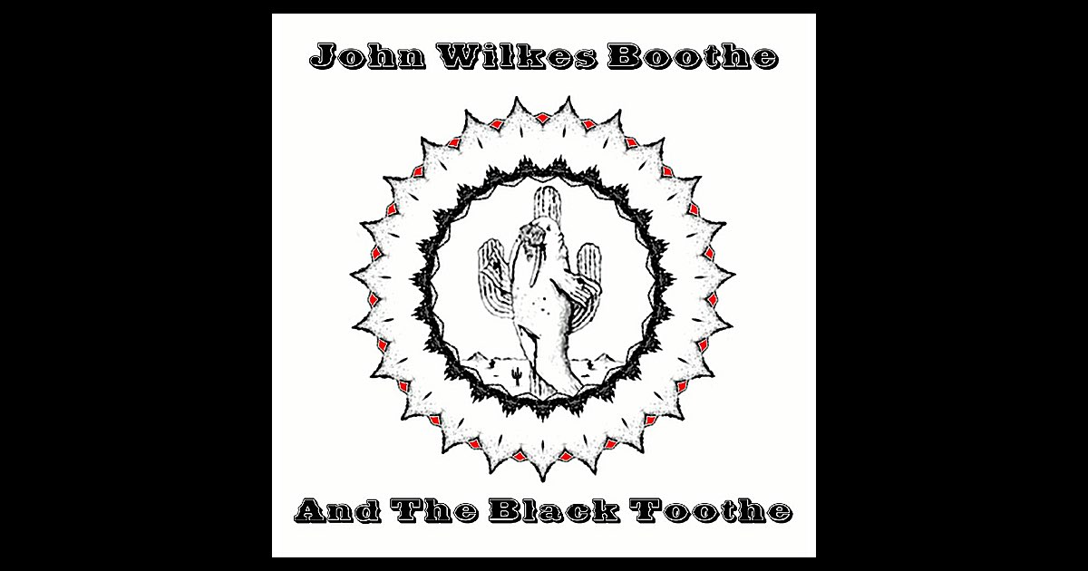 ‎John Wilkes Boothe and the Black Toothe - John Wilkes Boothe and the ...