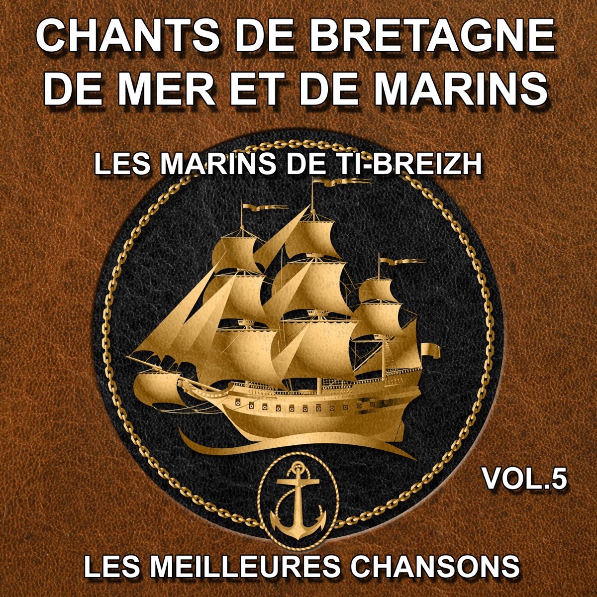Chants de Bretagne, de mer et de marins - Les meilleures chansons, vol ...