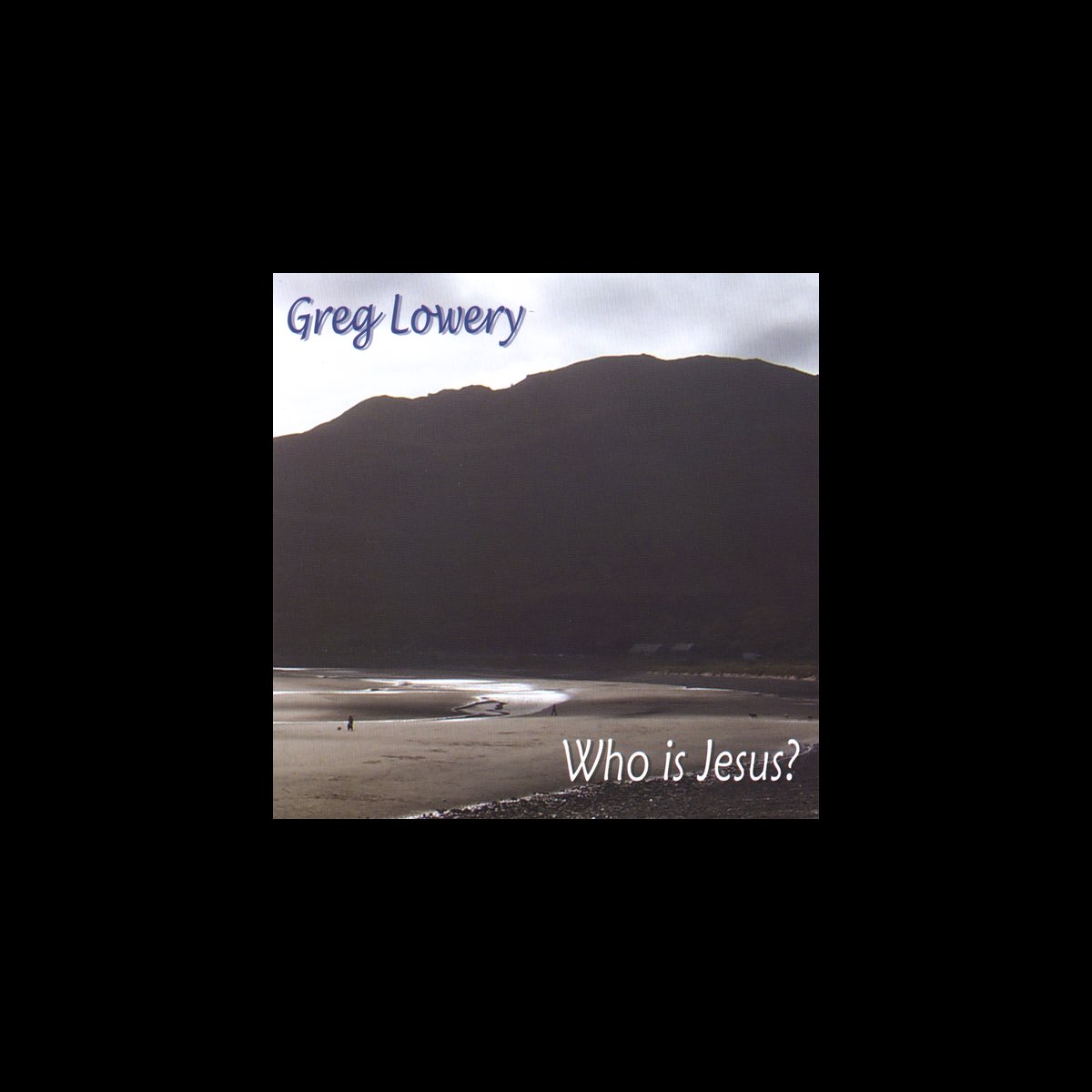 ‎Who Is Jesus? - Greg Loweryのアルバム - Apple Music