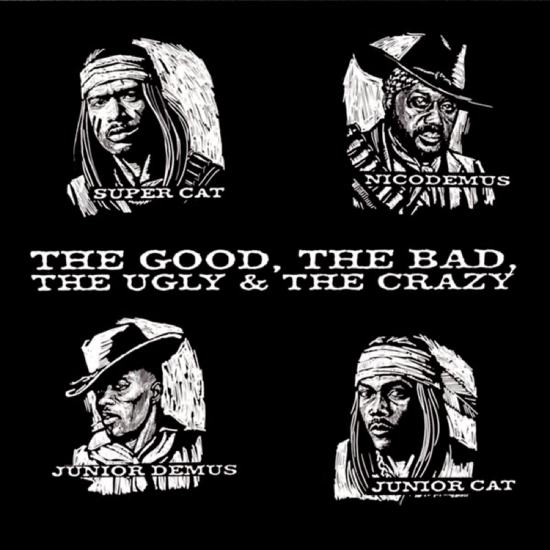 The Good the Bad the Ugly & the Crazy - Super Cat, Junior Cat, Junior ...