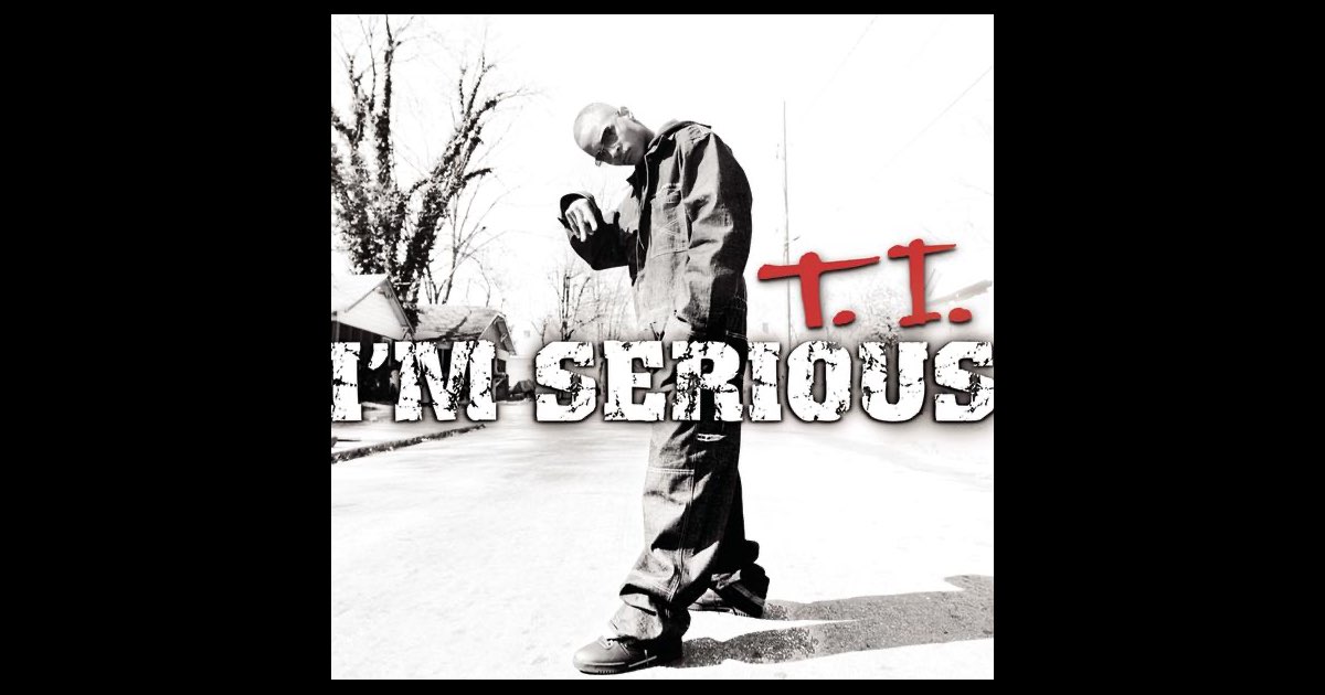 ‎I'm Serious - Album by T.I. - Apple Music