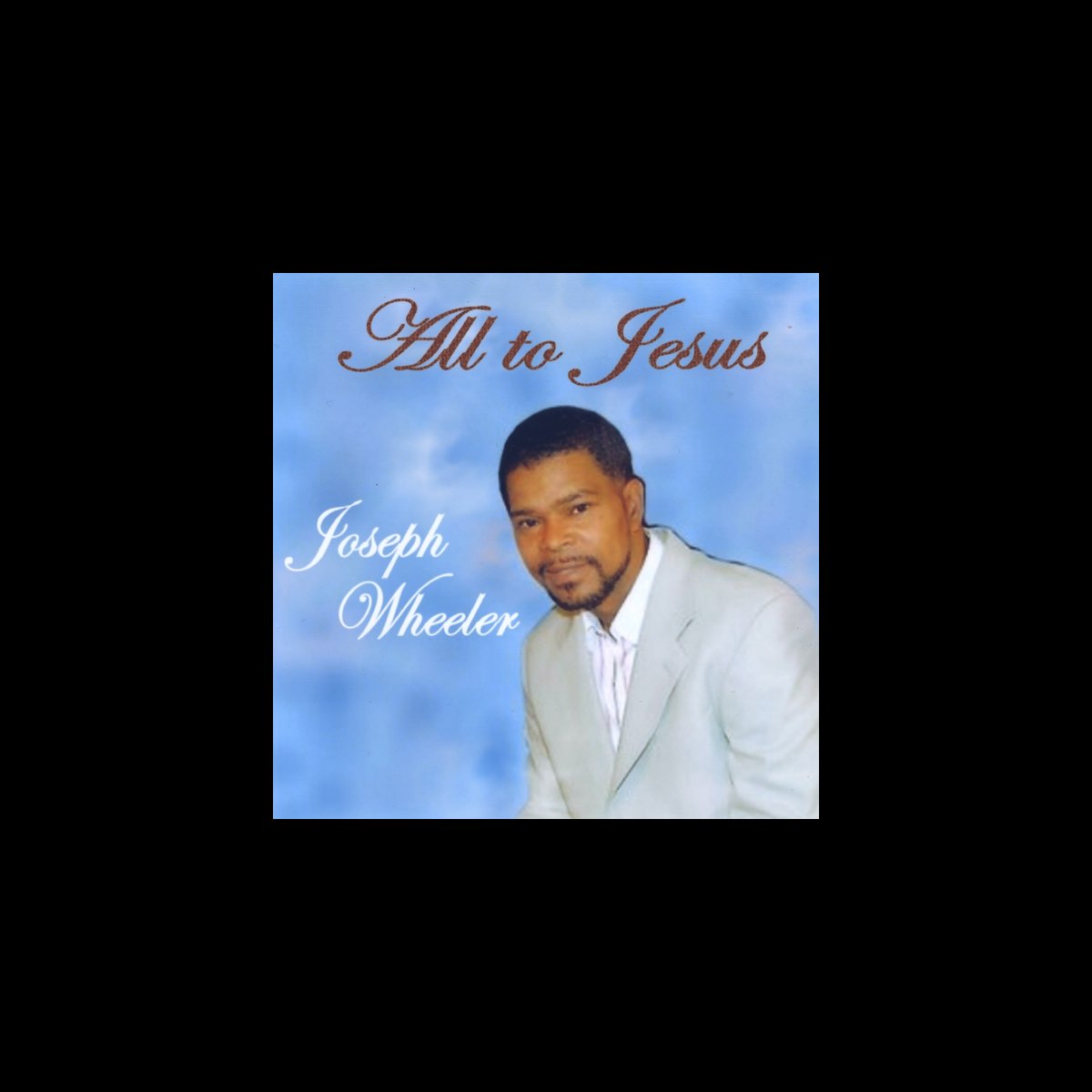 ‎All to Jesus by Joseph Wheeler on Apple Music