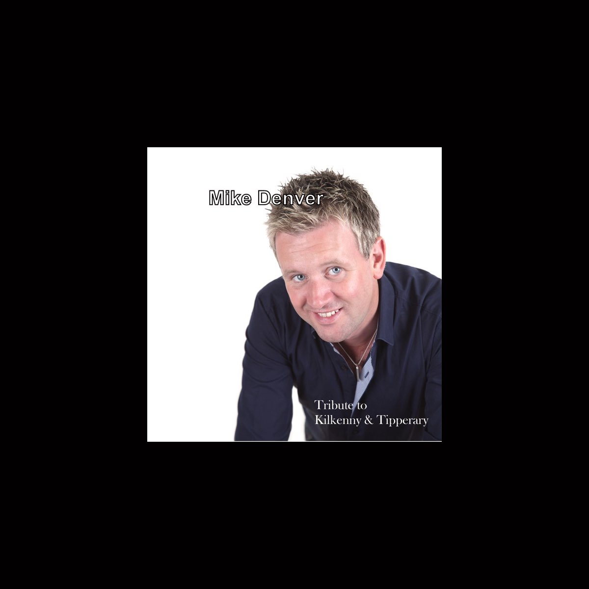 ‎Tribute to Kilkenny and Tipperary - Album by Mike Denver - Apple Music