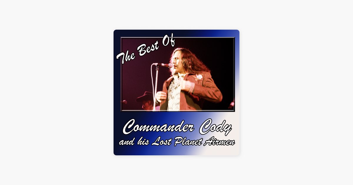 ‎The Best Of Commander Cody and His Lost Planet Airmen - Album by ...
