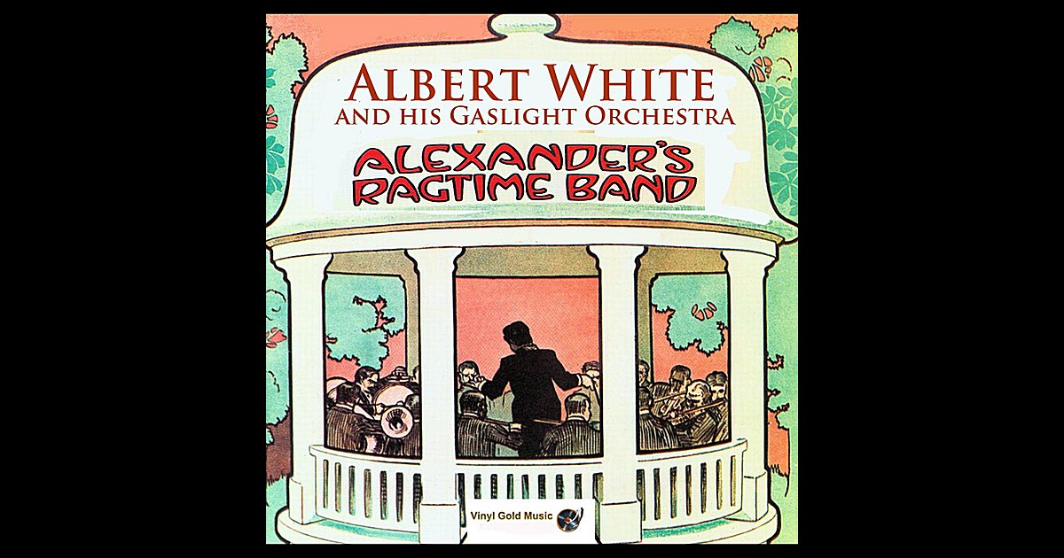 ‎Alexander's Ragtime Band — álbum de Albert White and His Gaslight ...