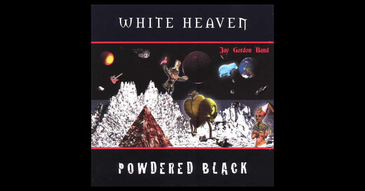 ‎White Heaven Powdered Black - Album by Jay Gordon Band - Apple Music