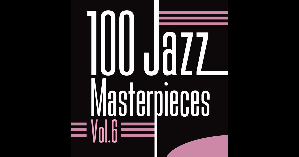 ‎100 Jazz Masterpieces, Vol. 6 - Album by Various Artists - Apple Music