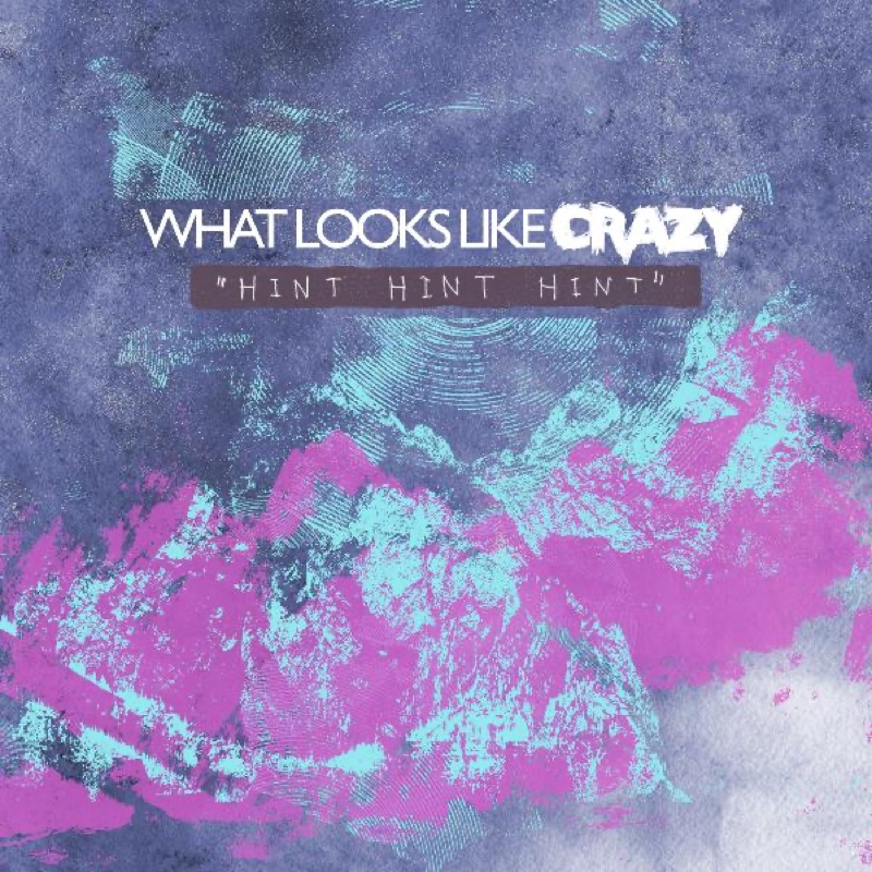 *Hint, Hint Hint* - What Looks Like Crazy: Song Lyrics, Music Videos ...
