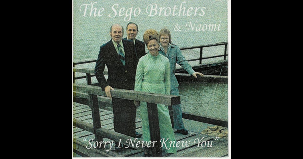 ‎Sorry I Never Knew You - Album by The Sego Brothers & Naomi - Apple Music
