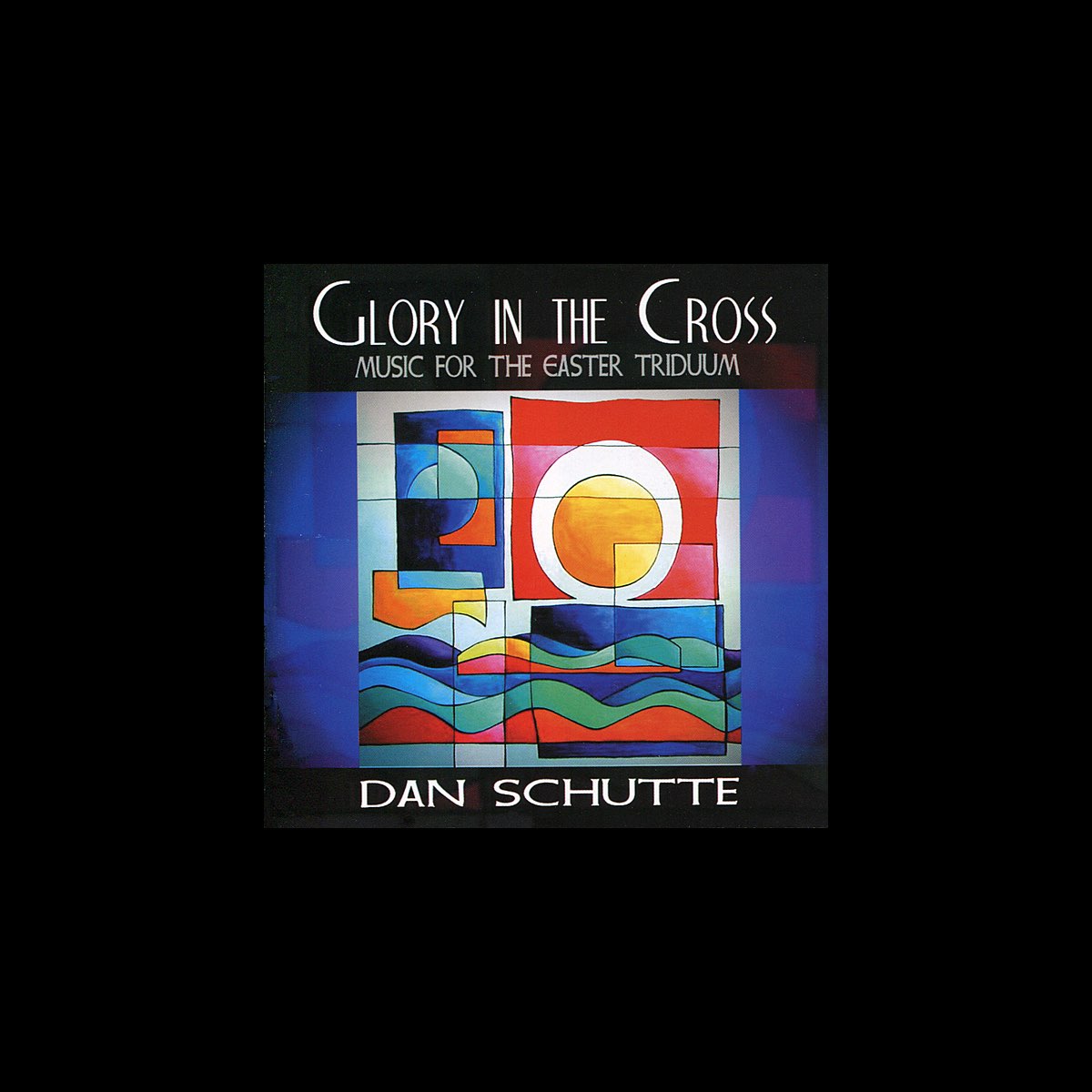 ‎Glory in the Cross - Album by Dan Schutte - Apple Music