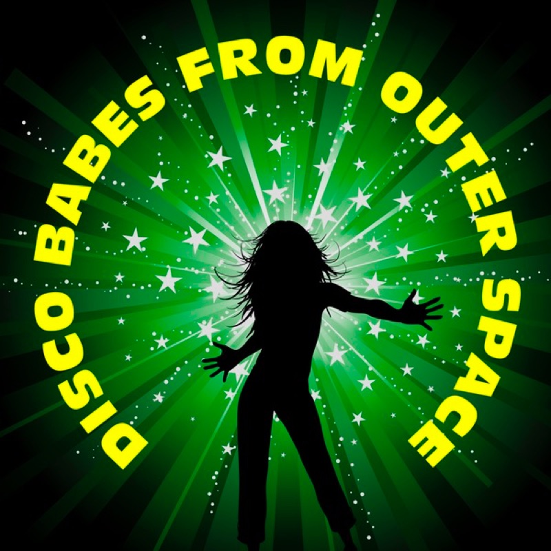Disco Babes from Outer Space - Disco Babes from Outer Space: Song Lyrics, Music Videos & Concerts