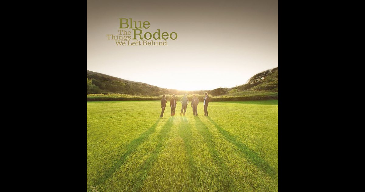 ‎The Things We Left Behind - Album by Blue Rodeo - Apple Music