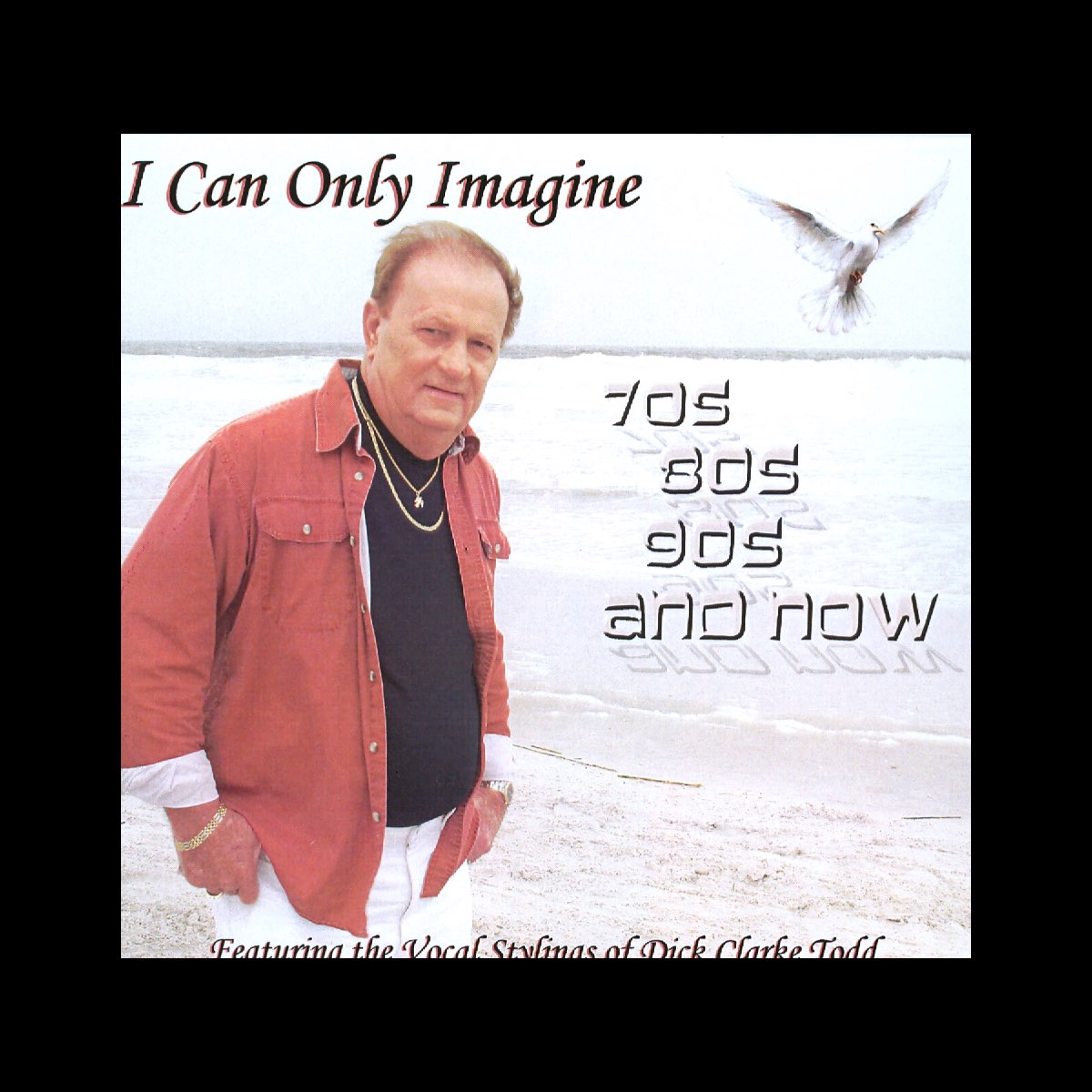 ‎I Can Only Imagine (70s 80s 90s and Now) - Album by Dick Clarke Todd ...
