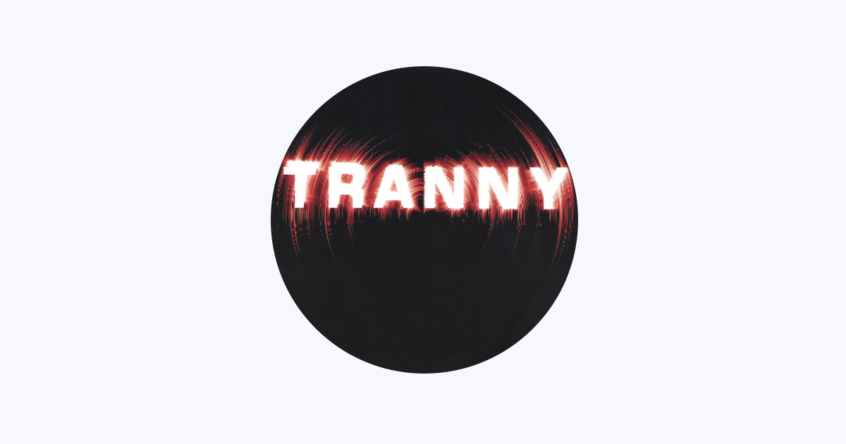‎Tranny – Apple Music