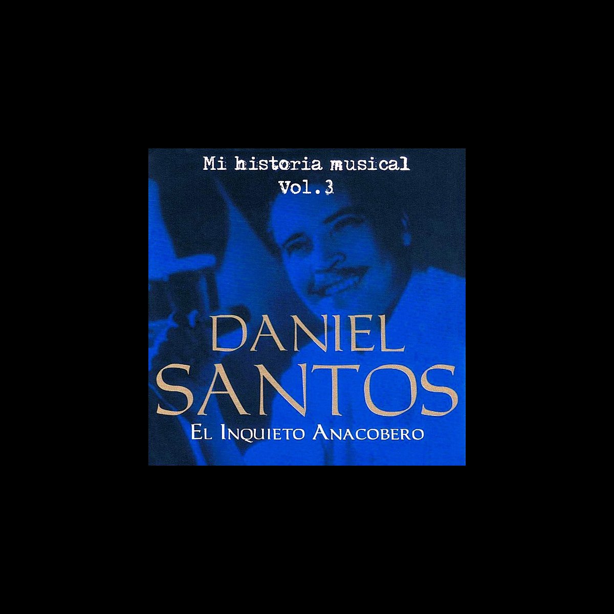 ‎Daniel Santos El Inquieto Anacobero Volume 3 - Album by Daniel Santos ...
