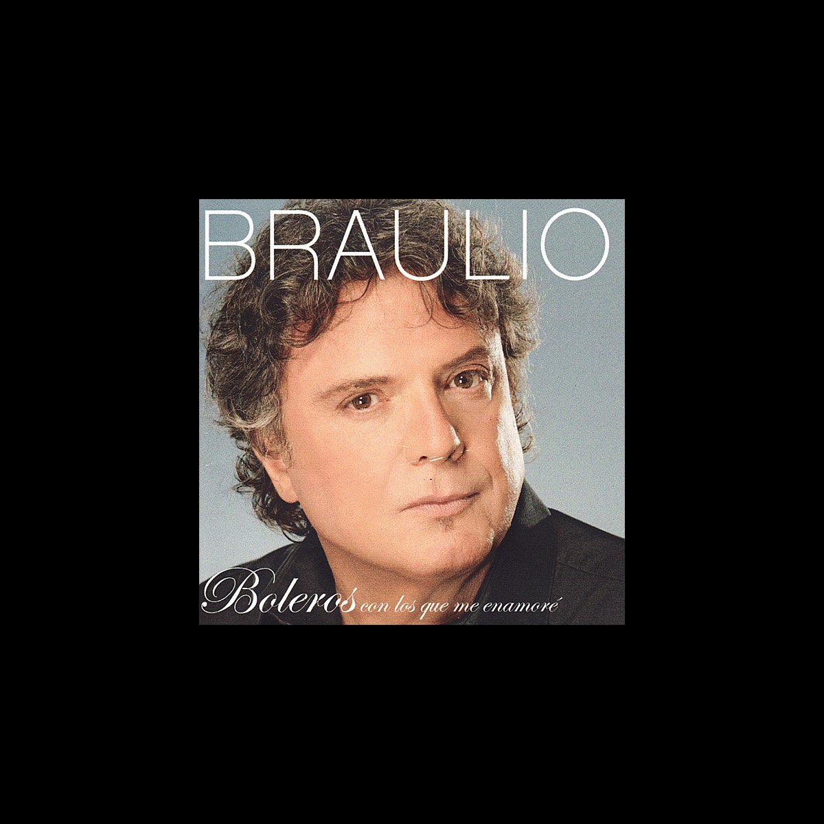 ‎Boleros Con los Que Me Enamoré - Album by Braulio - Apple Music
