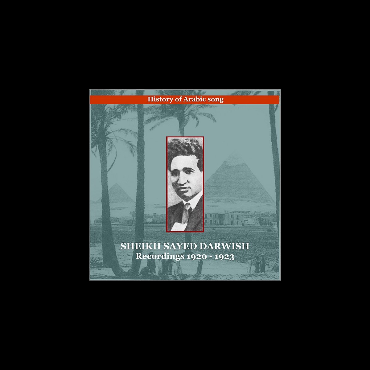 ‎Sayed Darwish / History of Arabic Song: Recordings 1920 - 1923 - Album ...