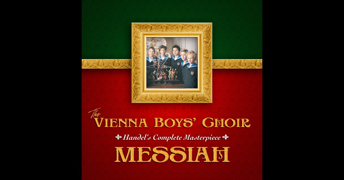 ‎The Vienna Boys' Choir: Messiah - Handel's Complete Masterpiece ...
