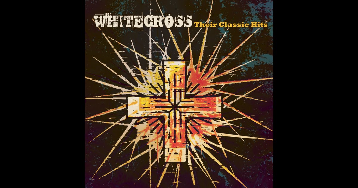 ‎Whitecross: Their Classic Hits - Album by Whitecross - Apple Music