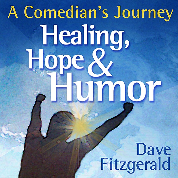 Healing, Hope & Humor - A Comedian's Journey - Dave Fitzgerald & Darren ...