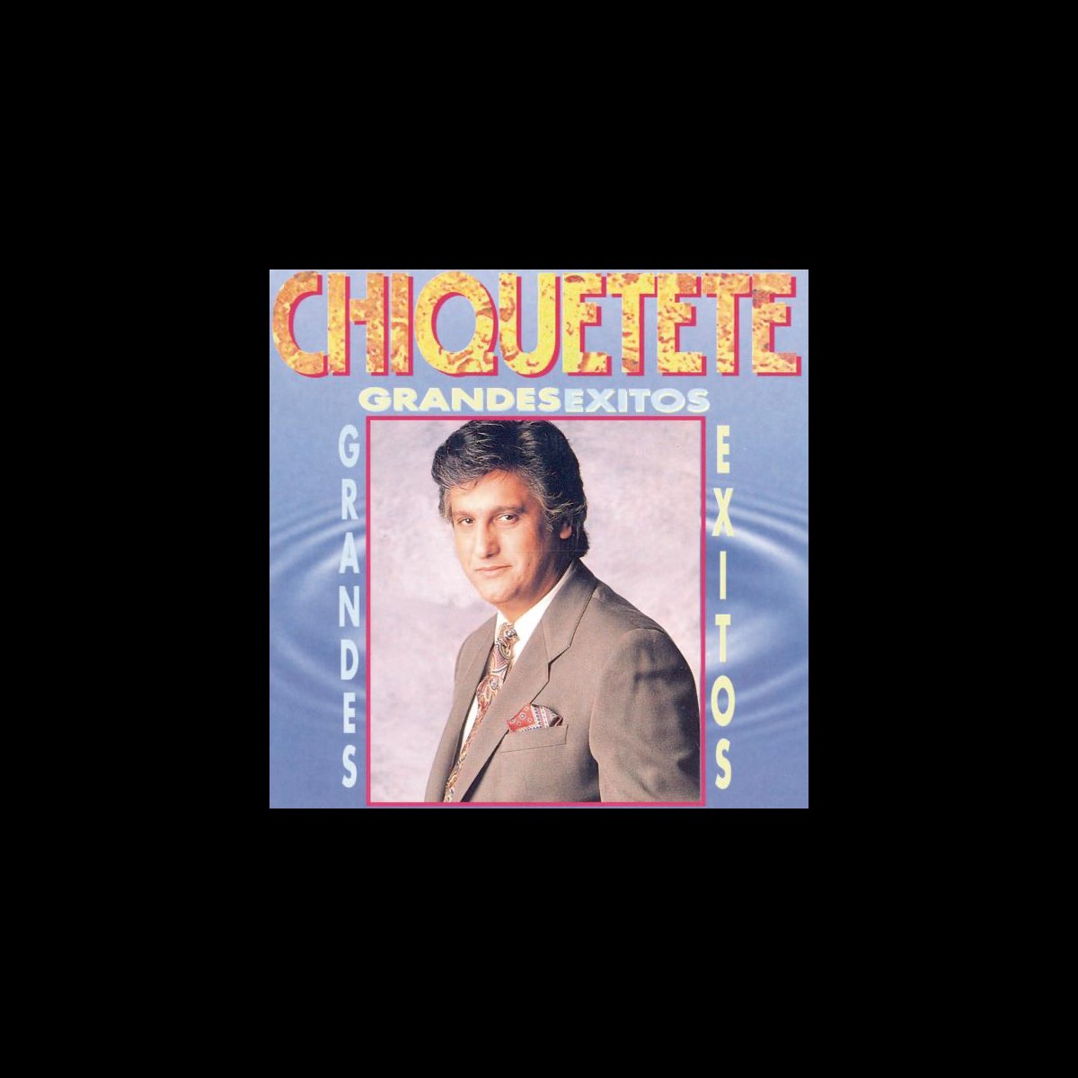 Chiquetete Grandes éxitos álbum De Chiquetete Apple Music