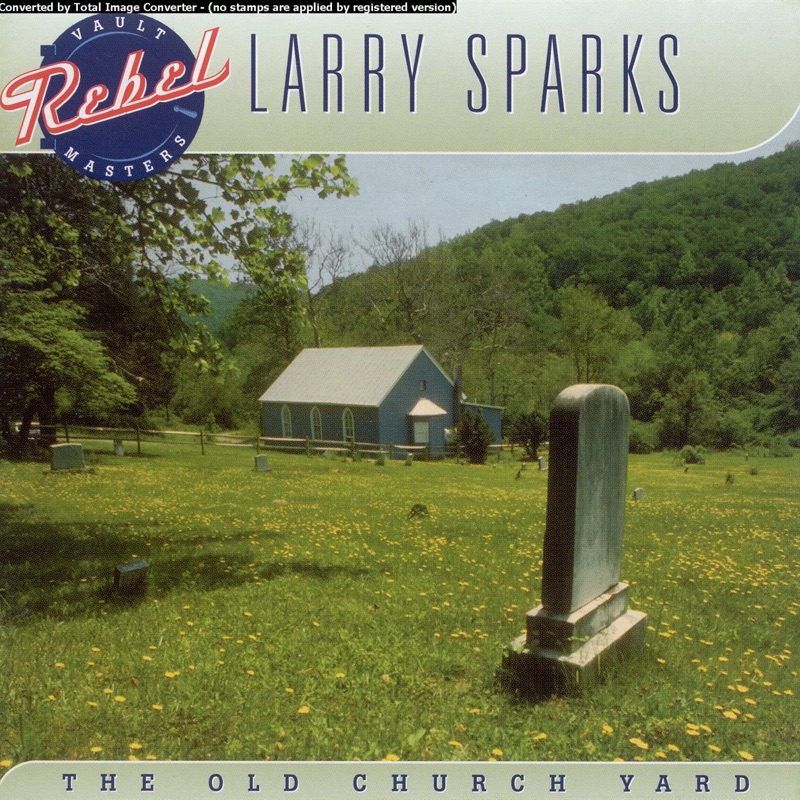 The Old Church Yard - Larry Sparks: Song Lyrics, Music Videos & Concerts