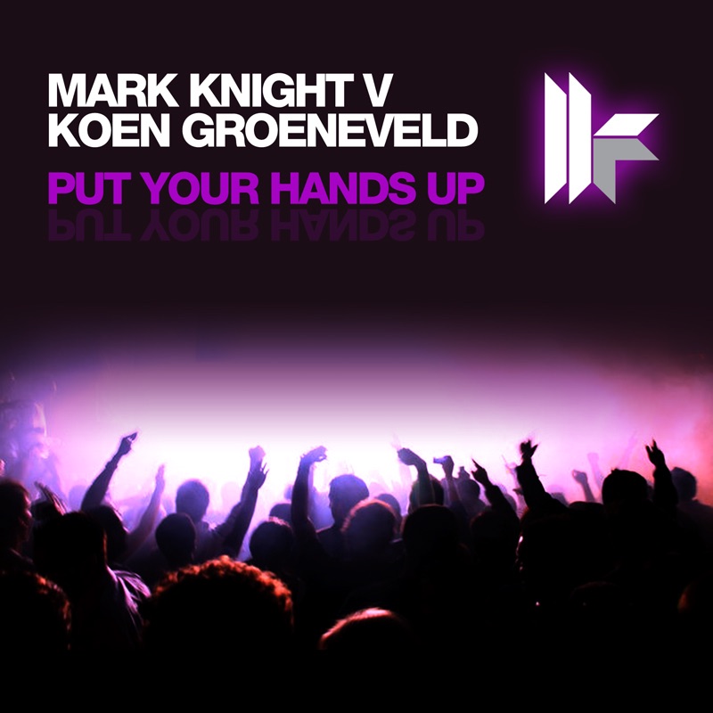 Put Your Hands Up (Mark Knight Remix) - Mark Knight & Koen Groeneveld: Song Lyrics, Music Videos ...
