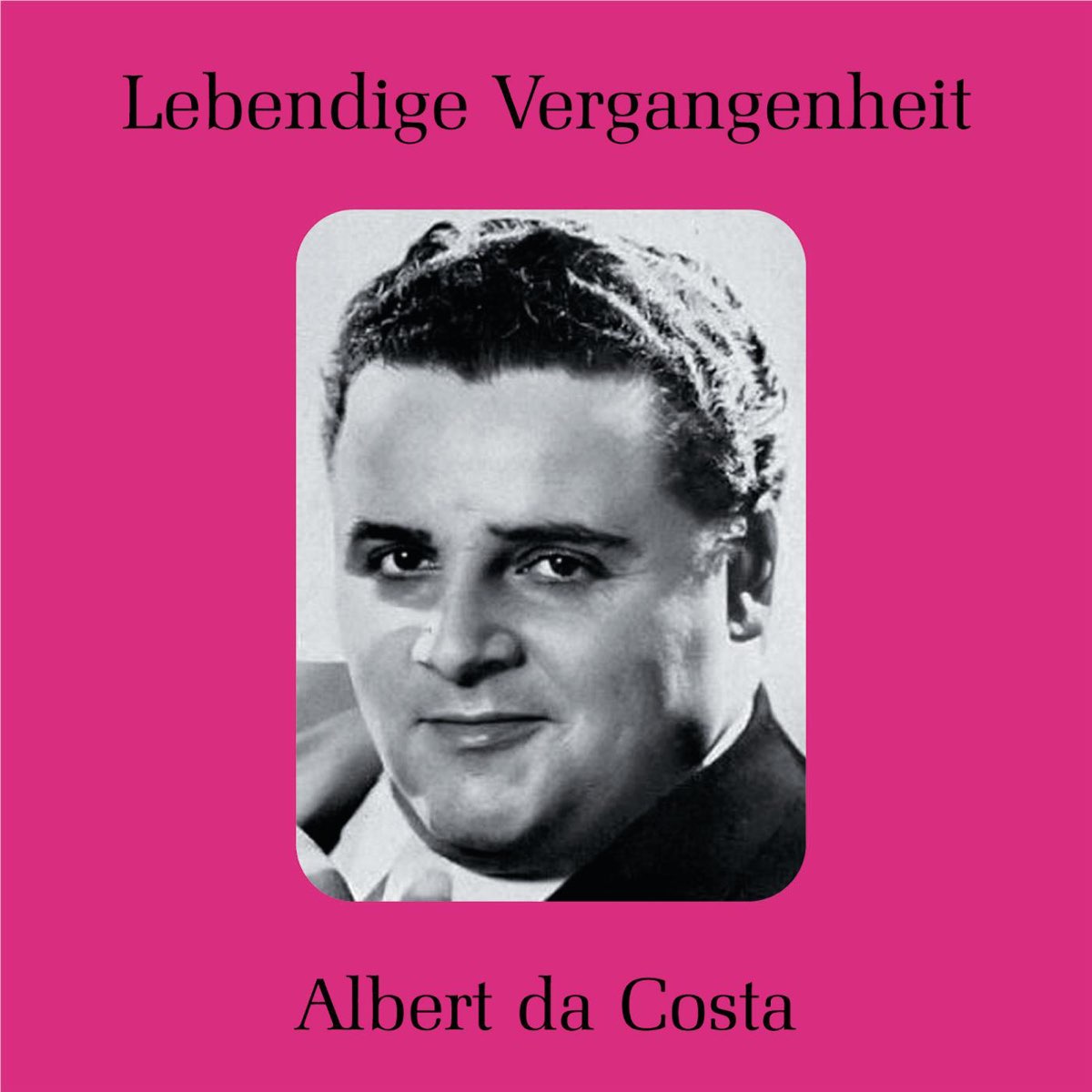 Lebendige Vergangenheit: Albert Da Costa》- Albert da Costa的专辑 - Apple Music