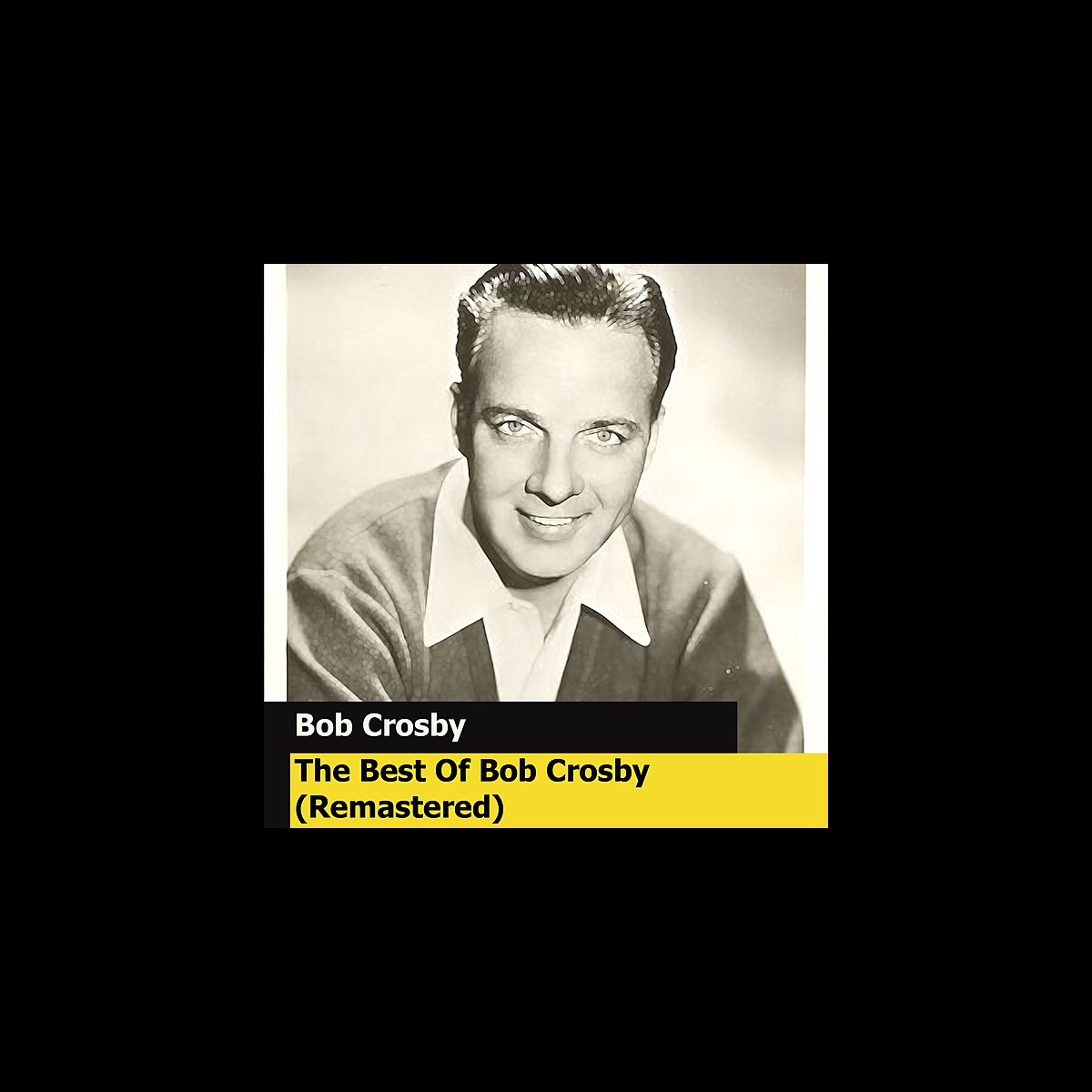 ‎The Best Of Bob Crosby (Remastered) - ボブ・クロスビーのアルバム - Apple Music