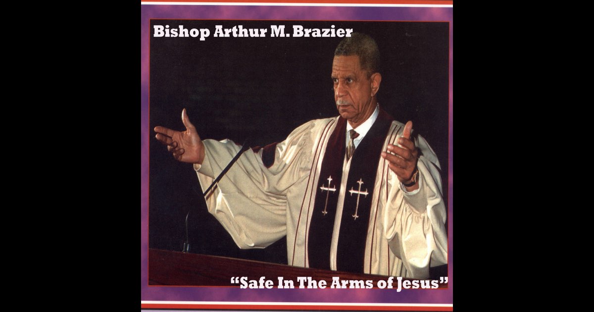 ‎Safe In the Arms of Jesus - Album by Bishop Arthur Brazier - Apple Music