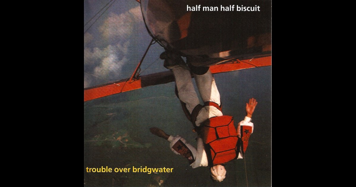 ‎Trouble Over Bridgewater – Album par Half Man Half Biscuit – Apple Music