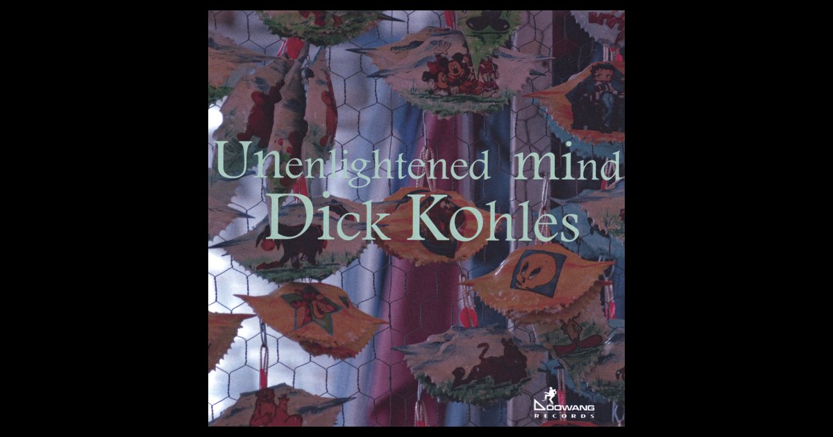 ‎Unenlightened Mind — álbum de Dick Kohles — Apple Music
