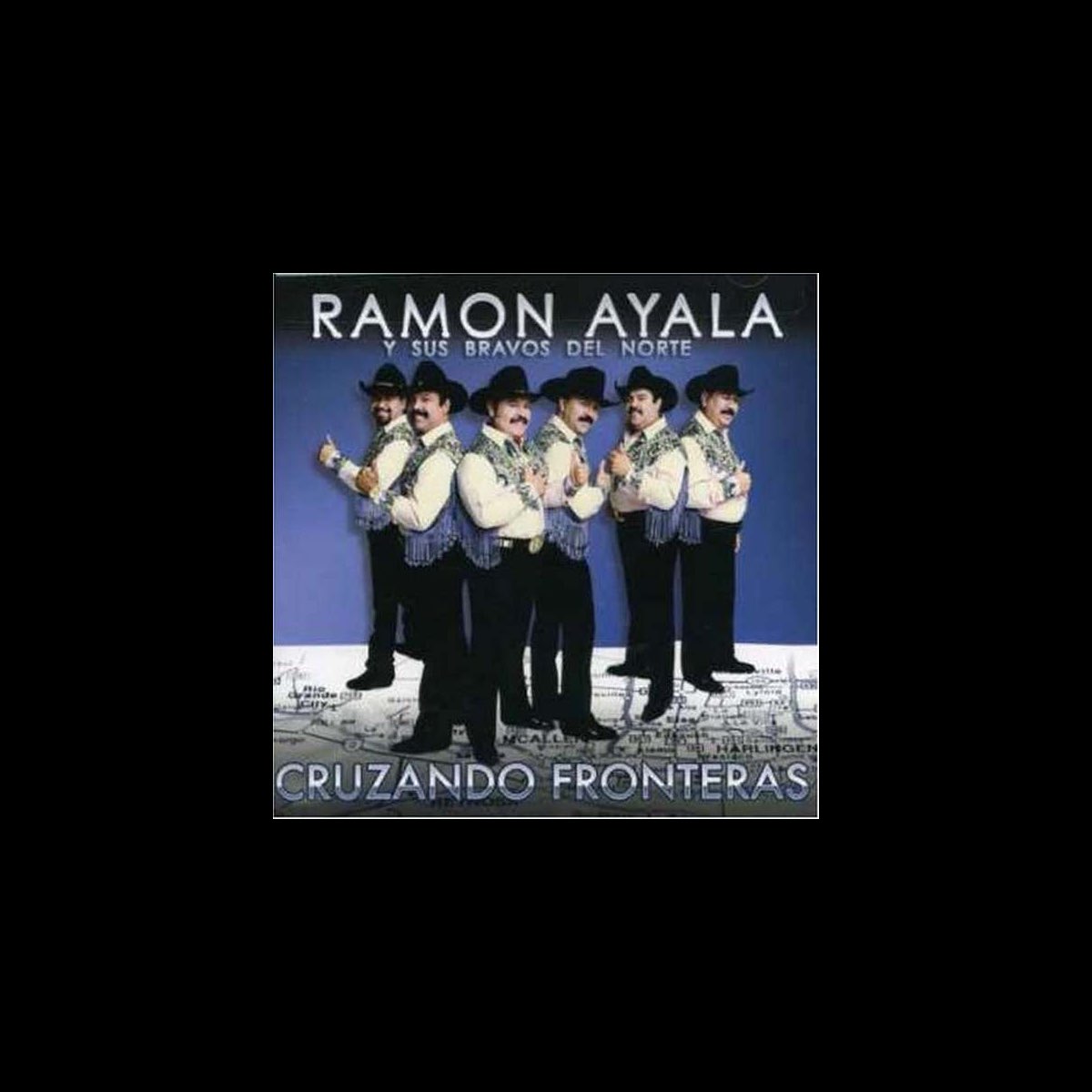 â žcruzando Fronteras Album By Ramã N Ayala Y Sus Bravos Del Norte