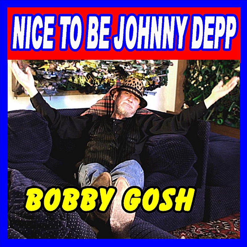 Nice To Be Johnny Depp - Bobby Gosh: Song Lyrics, Music Videos & Concerts
