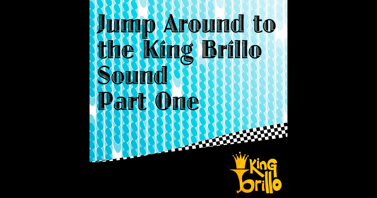 ‎Jump Around to the King Brillo Sound Part One - Album by King Brillo ...