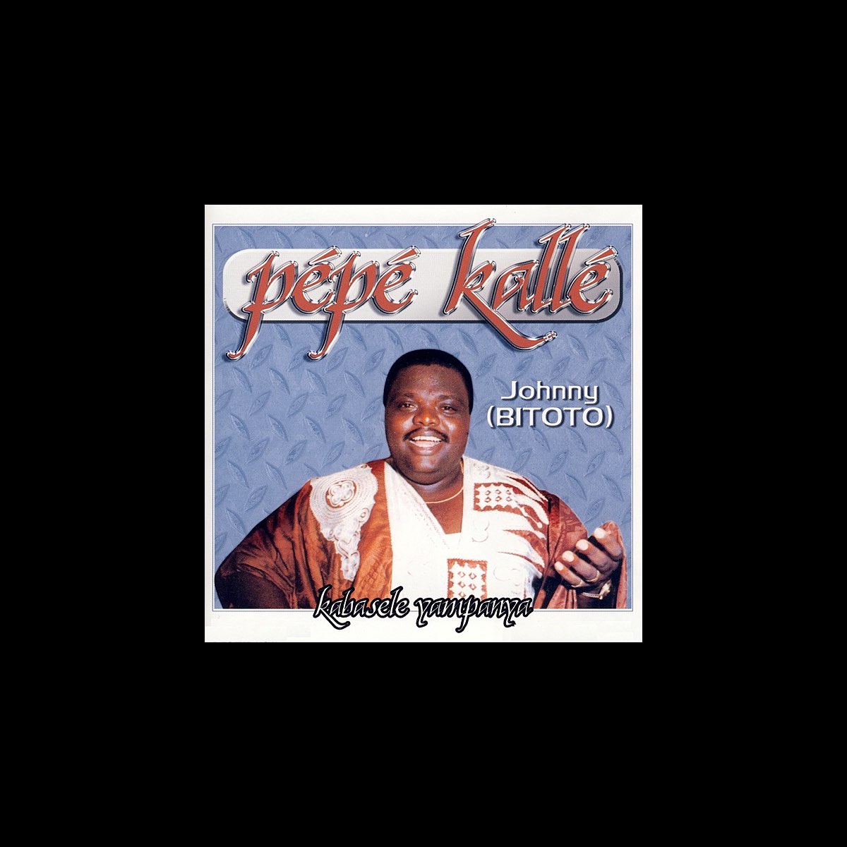 ‎Johnny (Bitoto) - Kabasele yampanya - Album by Pepe Kalle - Apple Music