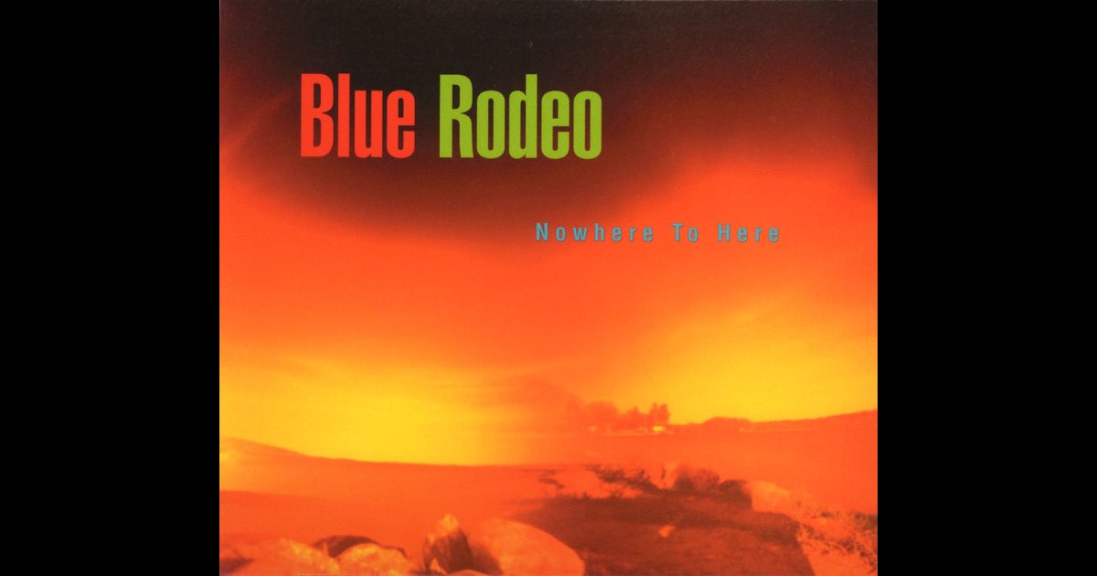 ‎Nowhere to Here - Album by Blue Rodeo - Apple Music