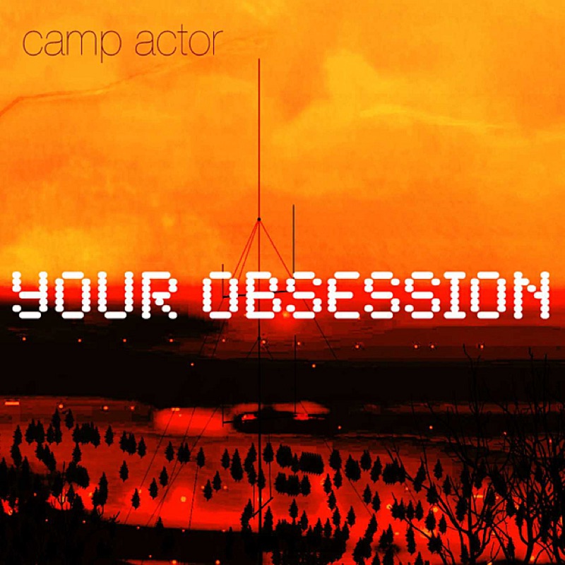 Your Obsession (Full Original Version) - Camp Actor: Song Lyrics, Music ...