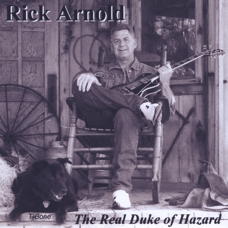 The Real Duke of Hazard - Rick Arnold: Song Lyrics, Music Videos & Concerts