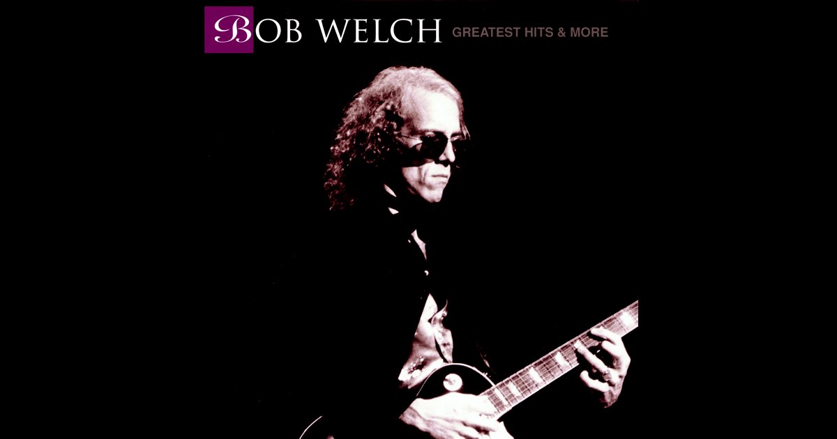 ‎Greatest Hits & More - Album by Bob Welch - Apple Music