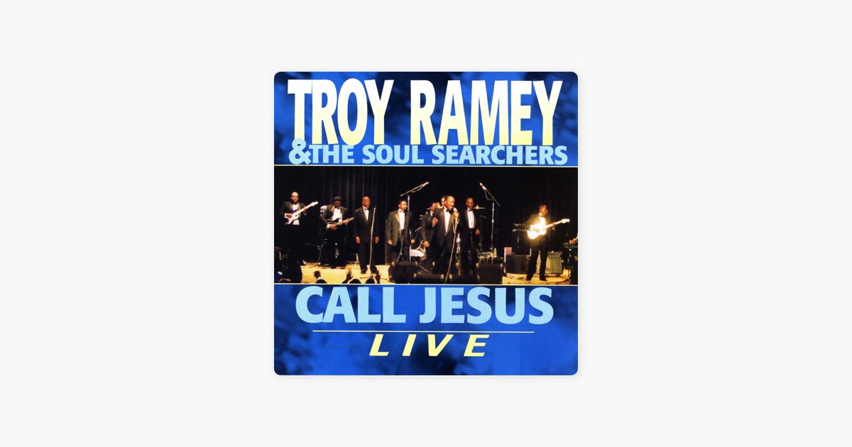 ‎Call Jesus (Live) - Song by Troy Ramey & The Soul Searchers - Apple Music
