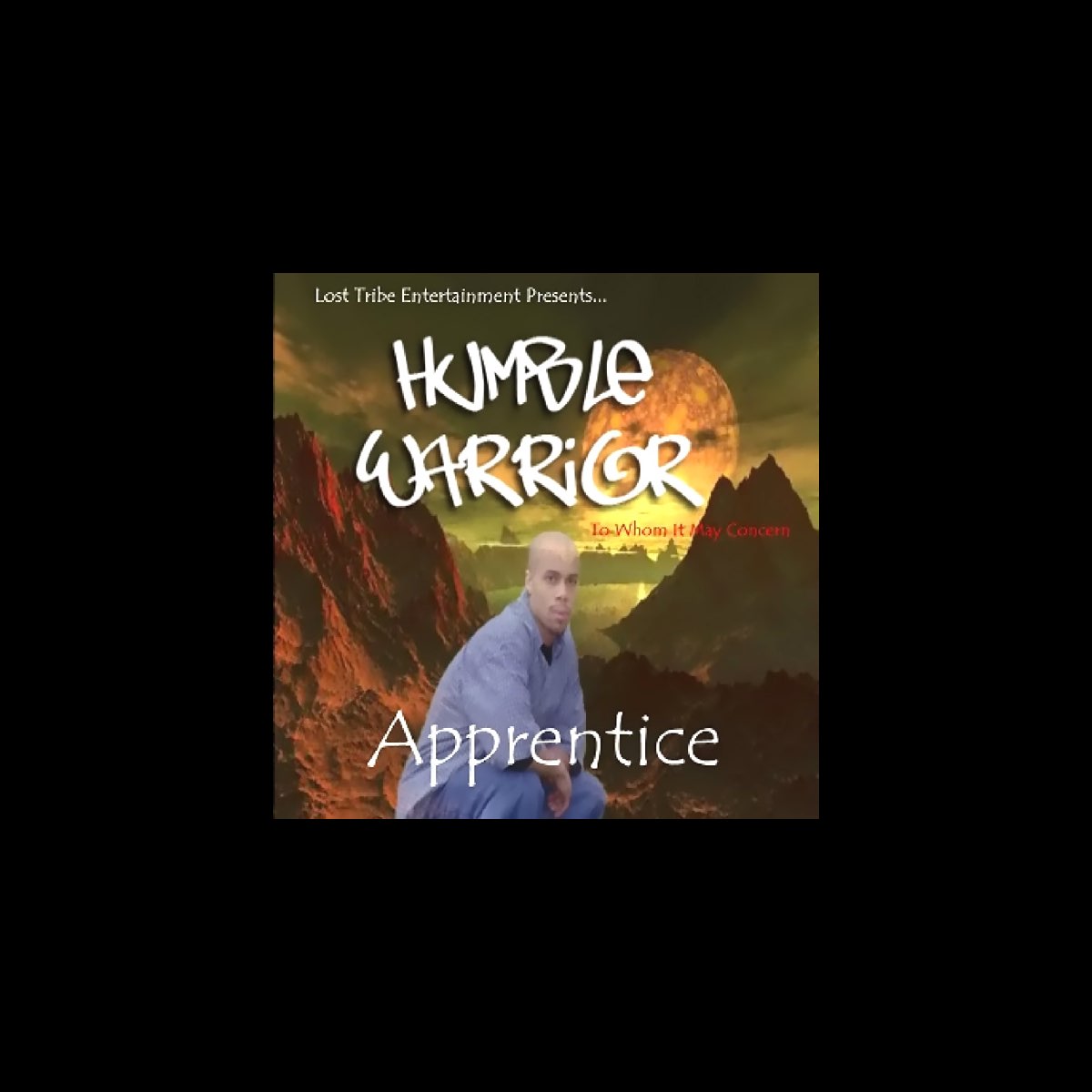 ‎Humble Warrior - to Whom It May Concern - Album by Apprentice - Apple ...
