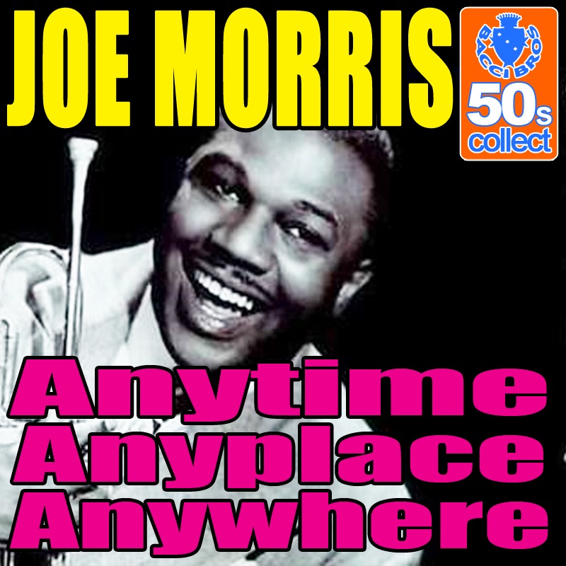 Anytime, Anyplace, Anywhere (Remastered) - Joe Morris: Song Lyrics ...