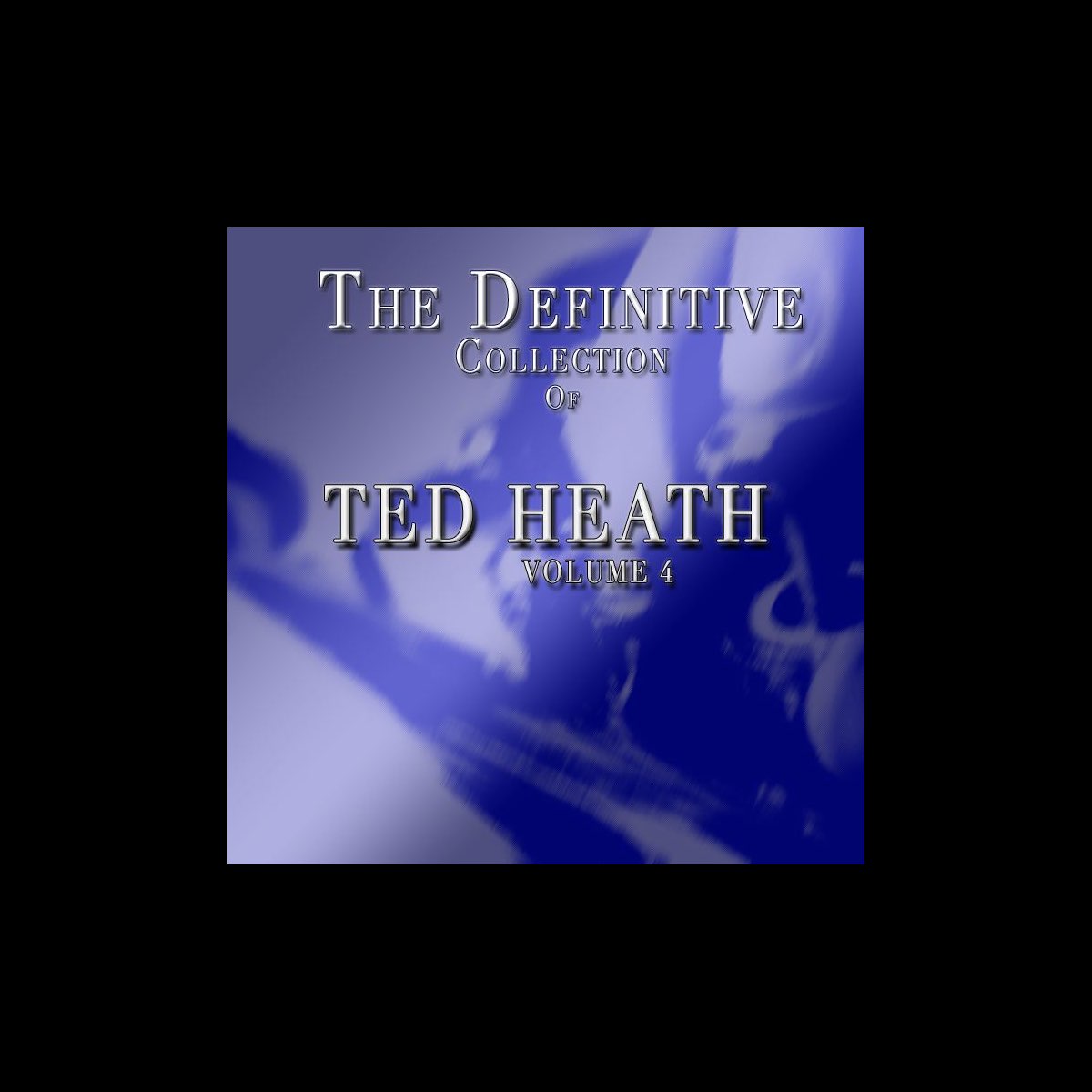 ‎The Definitive Ted Heath Collection Volume 4 by Ted Heath on Apple Music